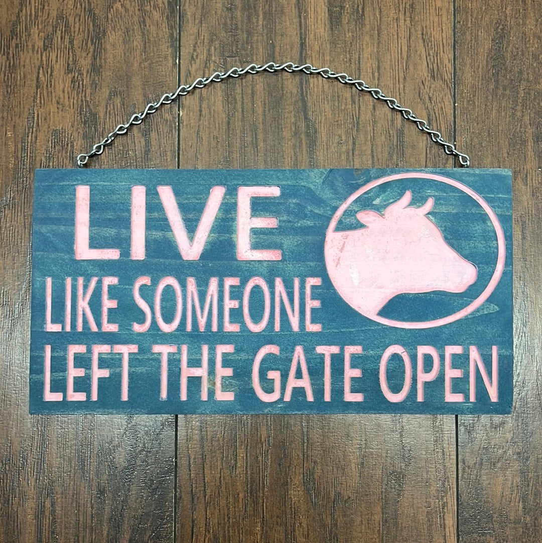 Live Like Someone left the gate open sign – SewChy Designs and More LLC